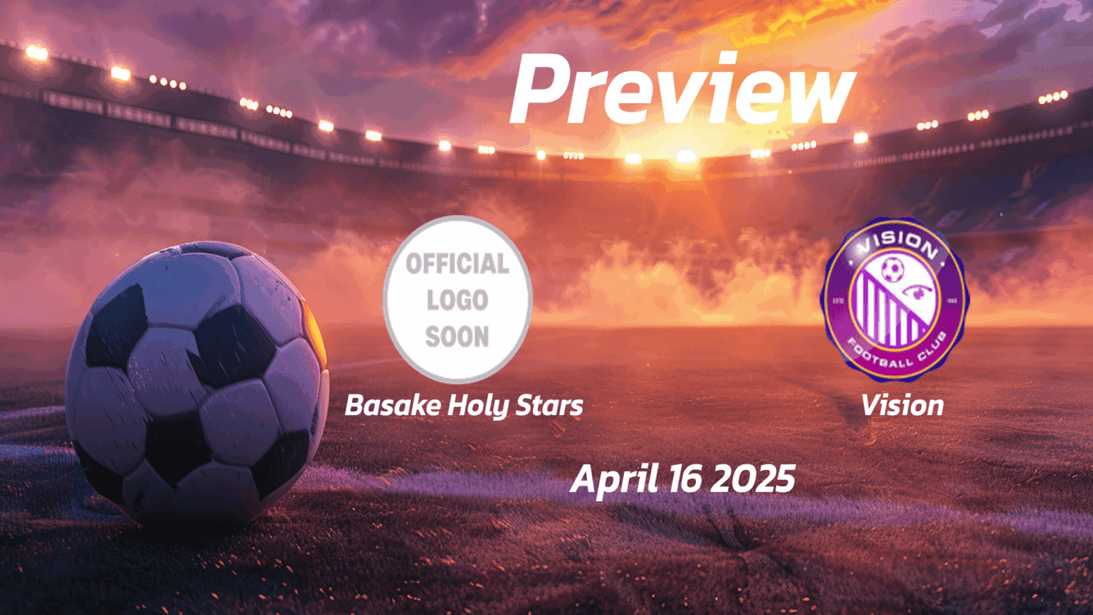 Basake Holy Stars vs Vision: Preview - Team News, Line-ups, Prediction ...
