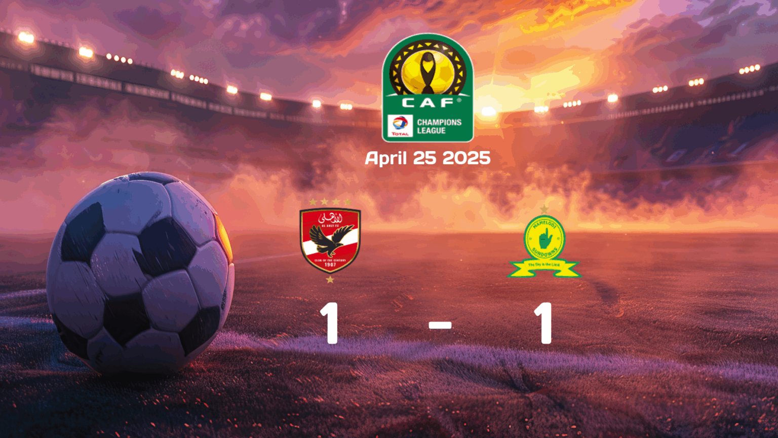 Al Ahly vs Mamelodi Sundowns Ends in 1-1 Draw in CAF Champions League ...
