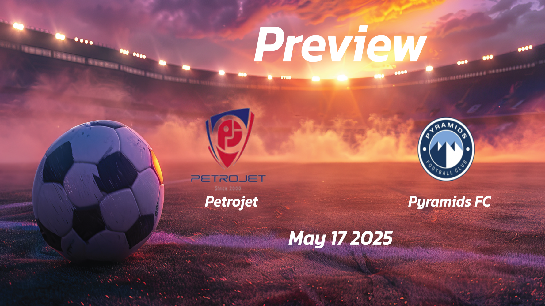 Petrojet vs Pyramids FC: Preview – Team News, Line-ups, Prediction and ...