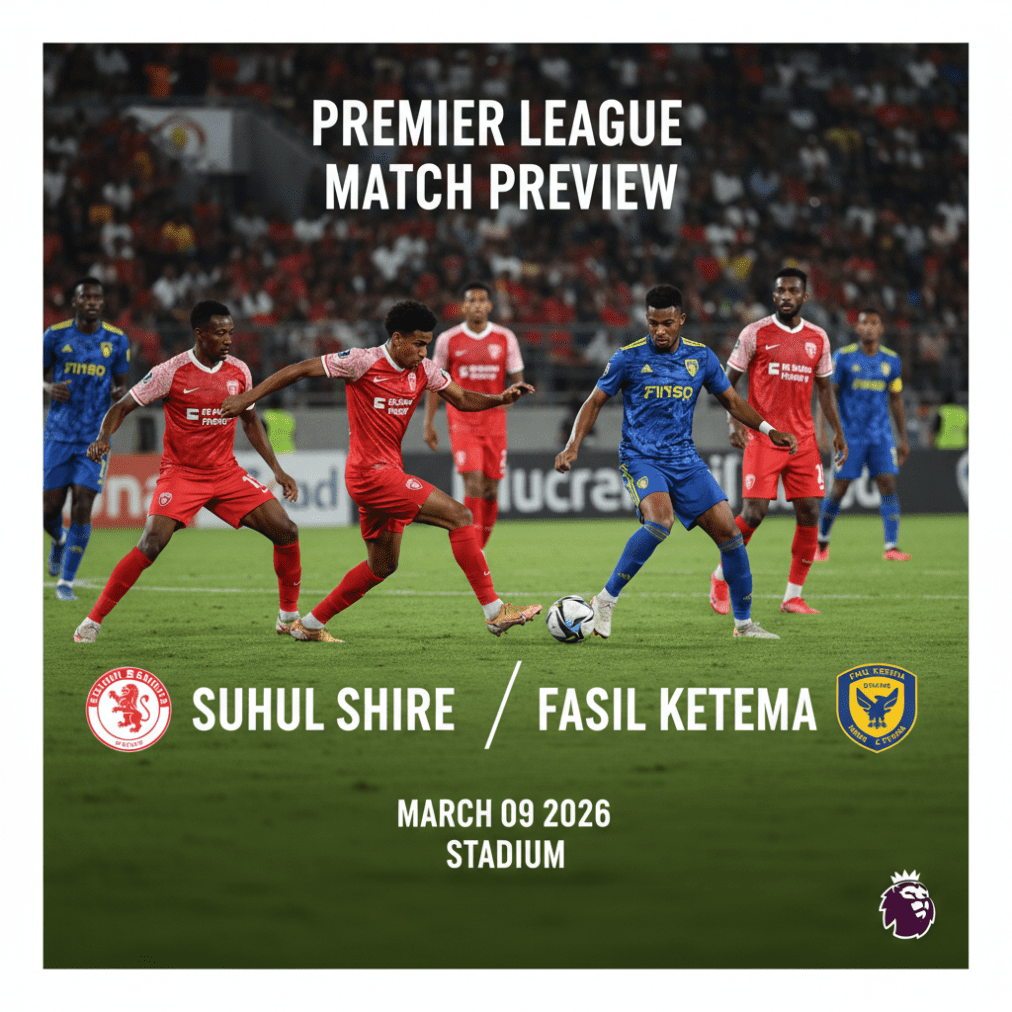 Suhul Shire vs Fasil Ketema: Preview - Team News, Line-ups, Prediction ...