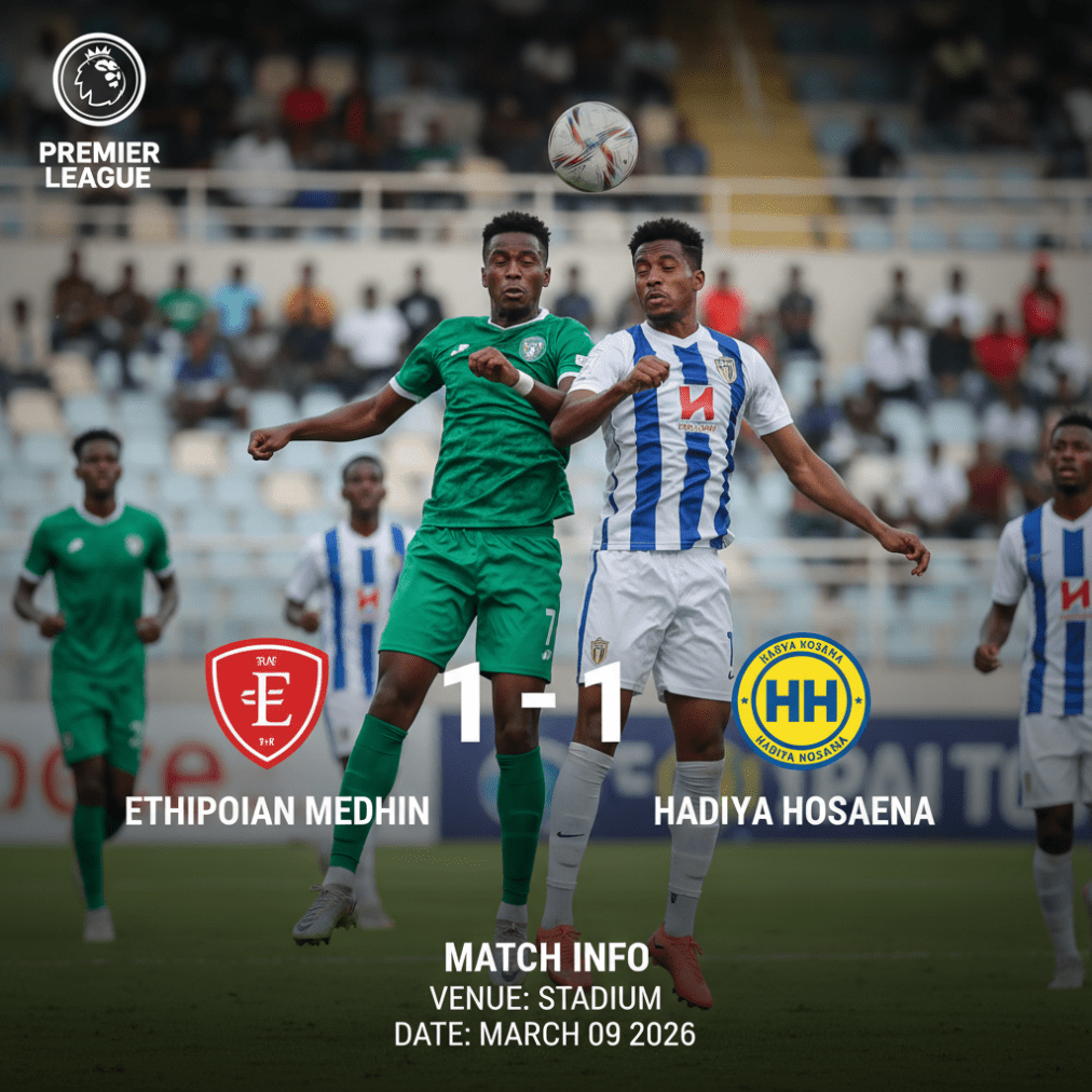 Ethiopian Medhin vs Hadiya Hosaena 1:1, 2026-03-09 – Ethiopia Premier ...